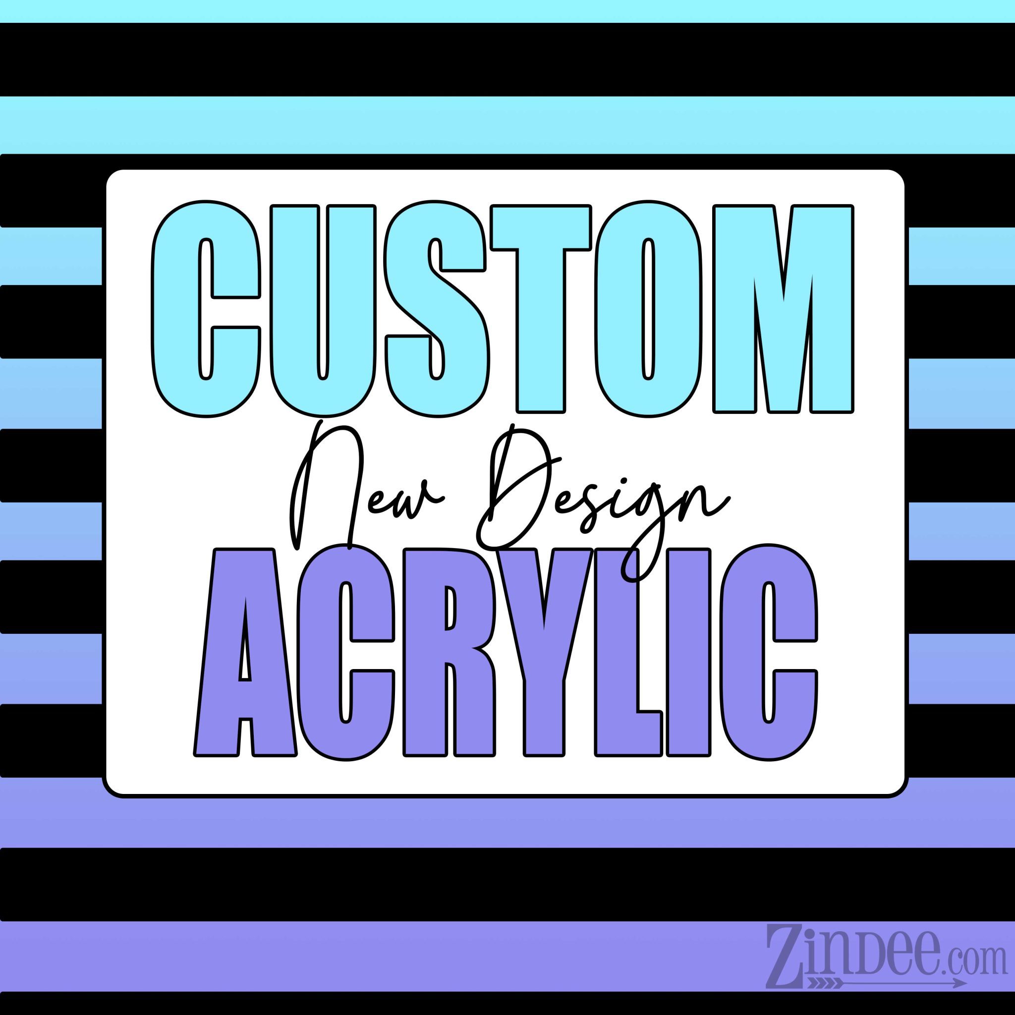 Custom Order Acrylic Blanks – Zindee