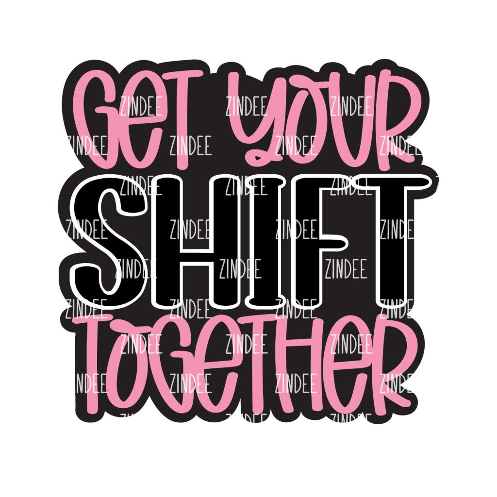 Get Your Shift Together Acrylic Blank- Sticker- UV DTF (2 inch) NO HOLE – Zindee