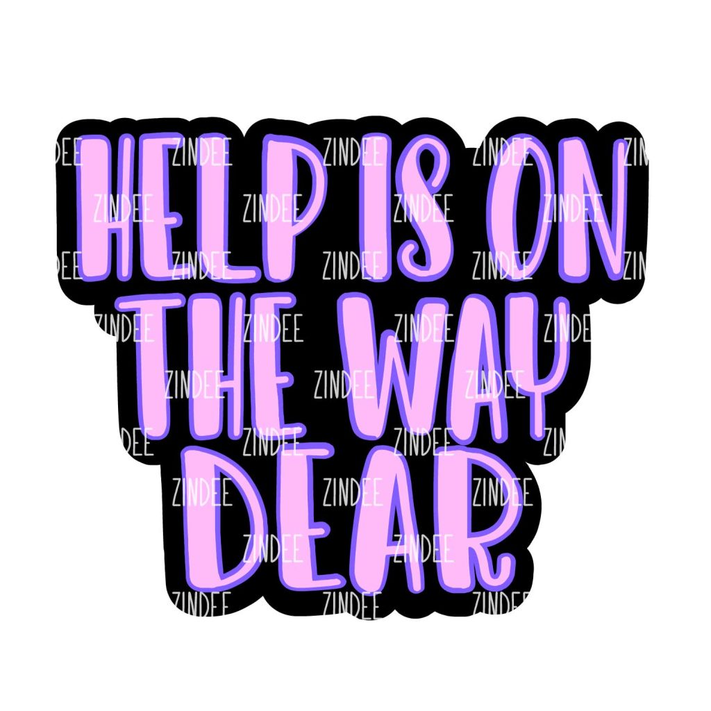Help Is On The Way Acrylic Blank- Sticker- UV DTF (2 inch) NO HOLE – Zindee