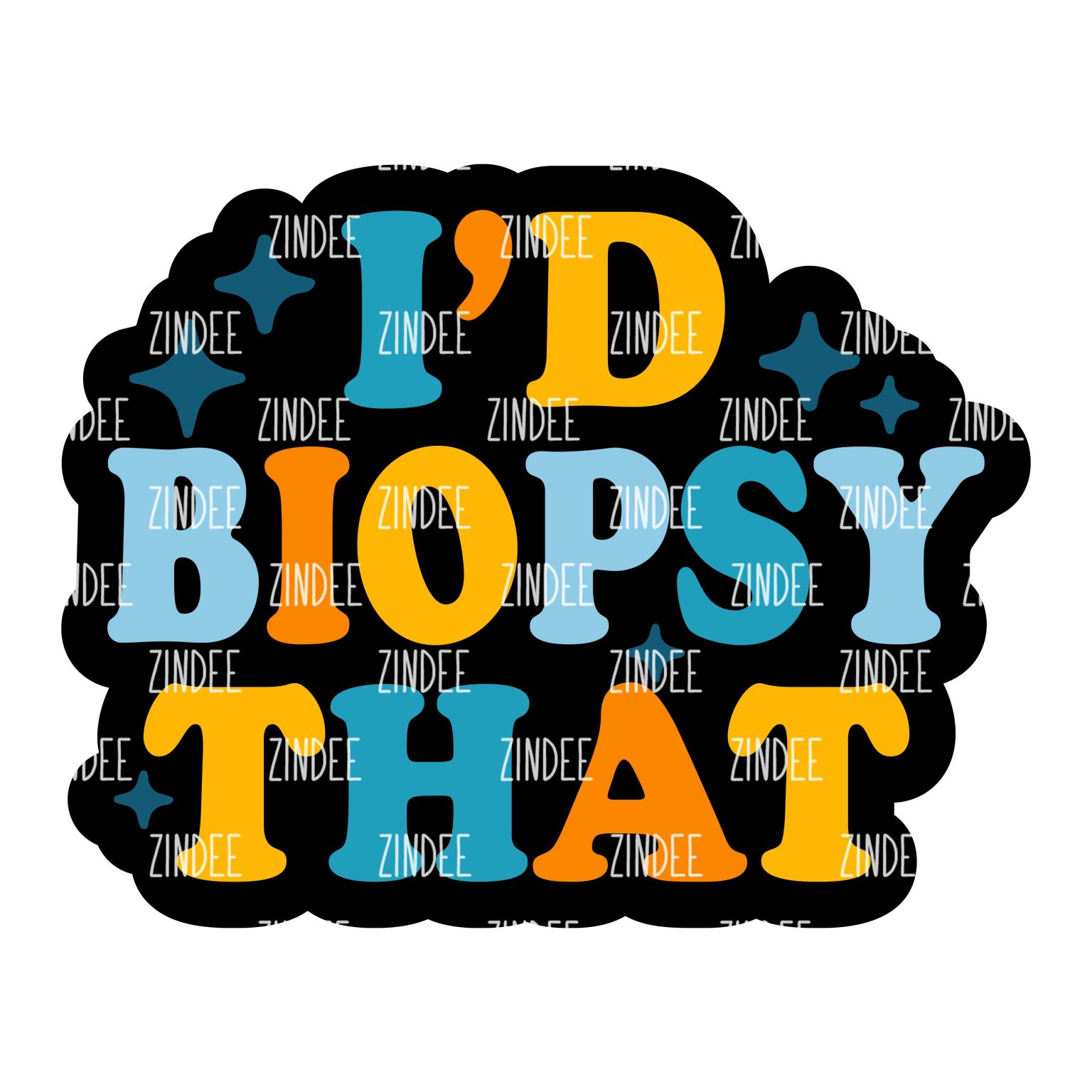 I’d Biopsy That Acrylic Blank- Sticker- UV DTF (2 inch) NO HOLE – Zindee